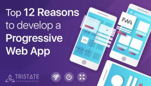 Top 12 reasons to develop a progressive web app